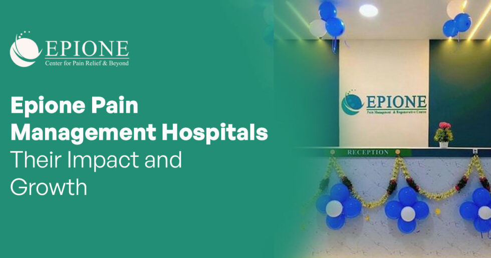 Epione Pain Management Hospitals: Their Impact and Growth - Epione Pain ...